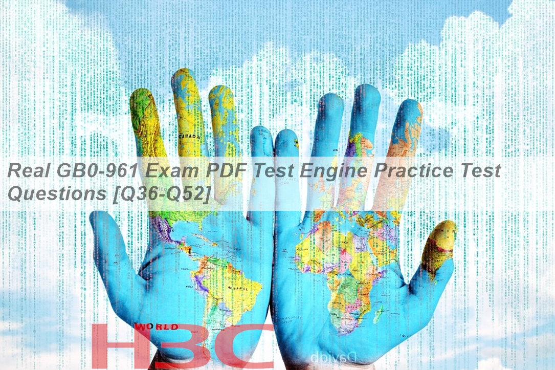 Real GB0-961 Exam PDF Test Engine Practice Test Questions [Q36-Q52 ...
